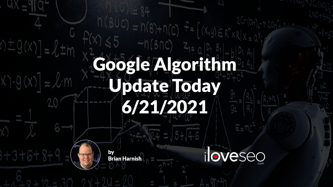 Google Algorithm Update Today 6/21/2021 | iloveseo.com